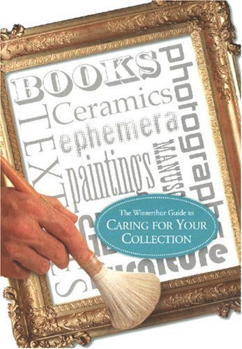 The Winterthur Guide to Caring for Your Collection by Kate Duffey ...