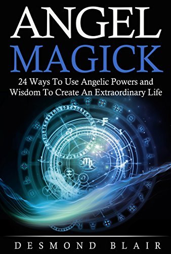 Magick: Angel Magick: 24 ways to use angelic powers and wisdom to ...