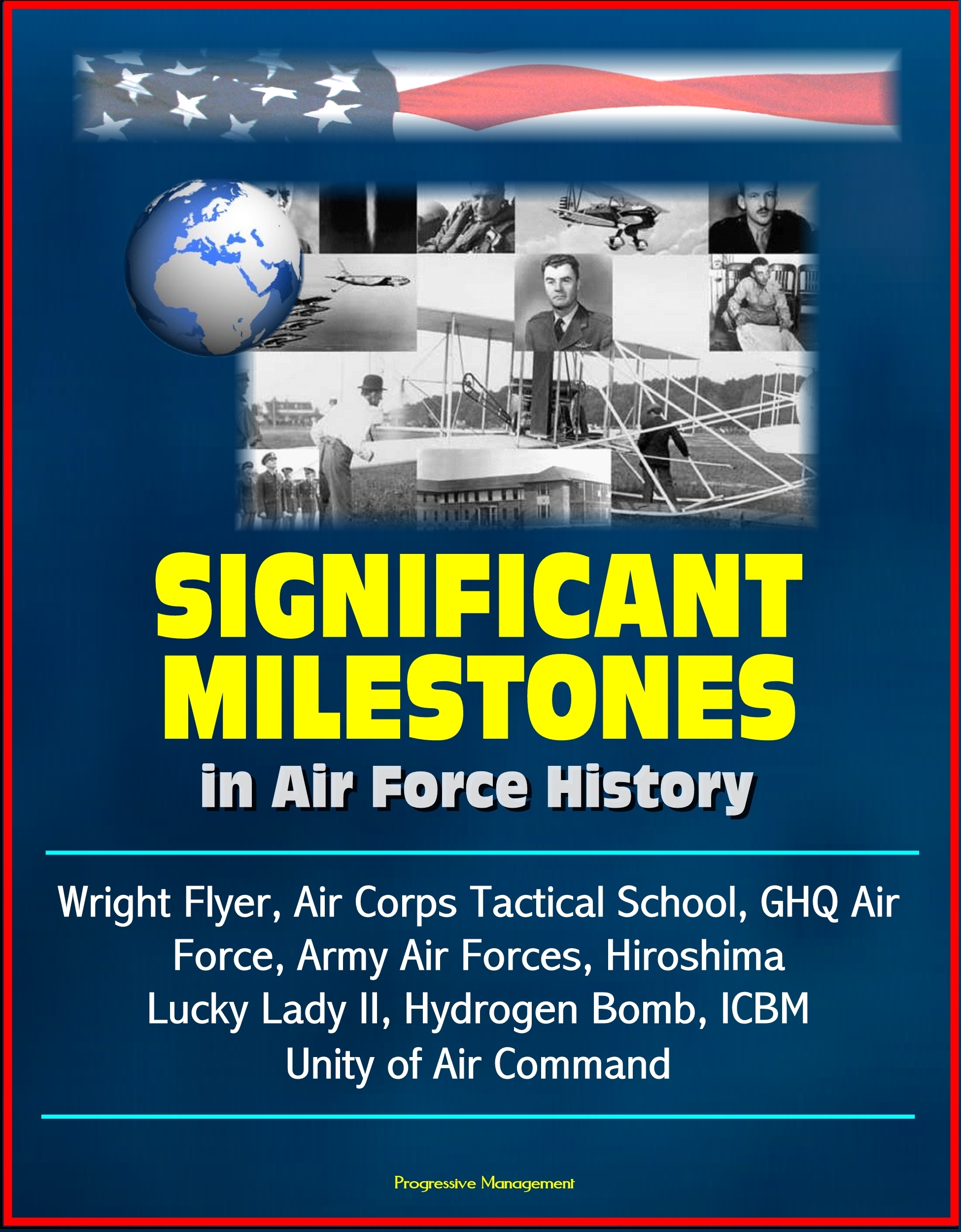 Significant Milestones in Air Force History: Wright Flyer, Air Corps Tactical School, GHQ Air ...