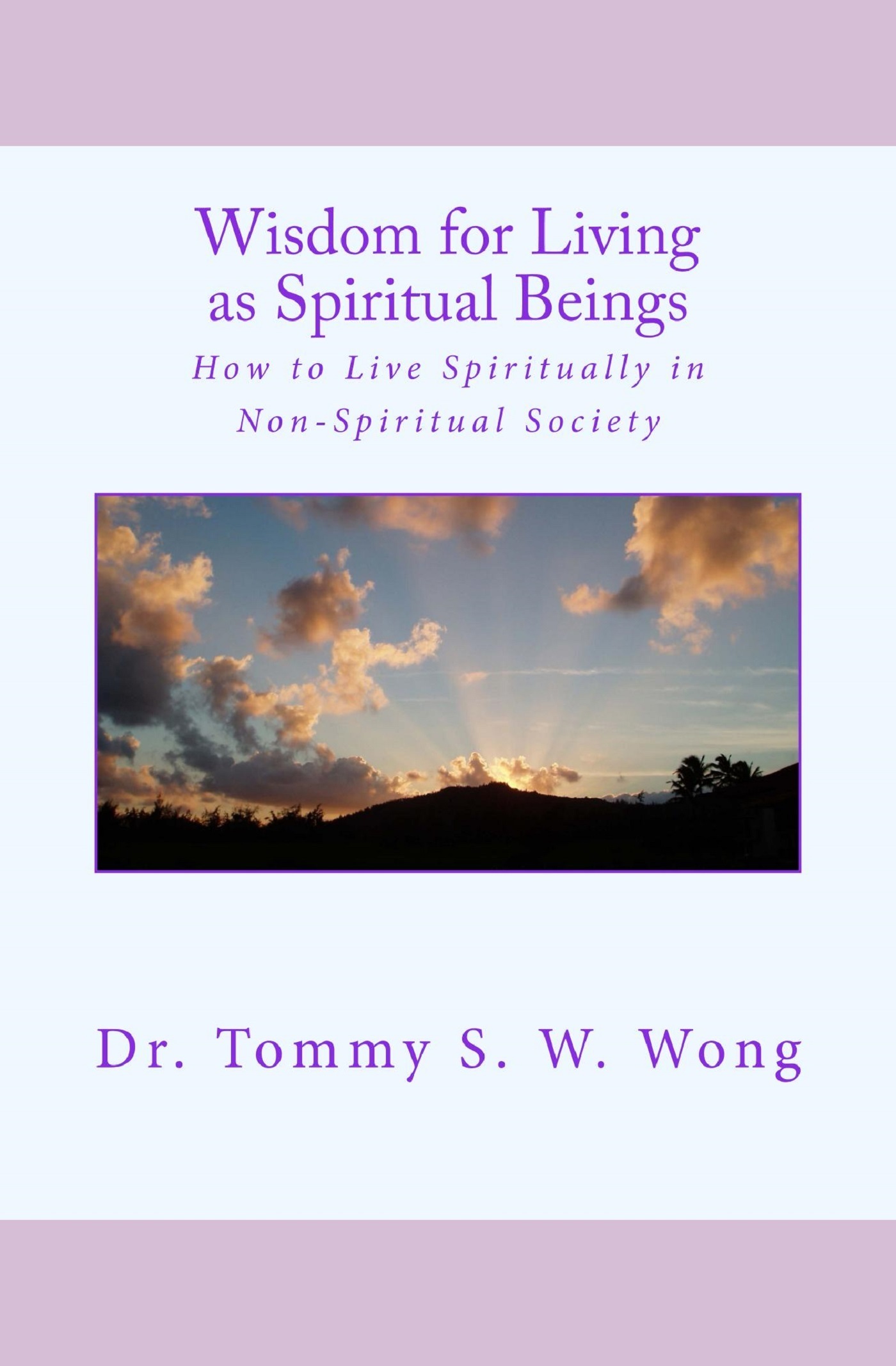 Wisdom for Living as Spiritual Beings: How to Live Spiritually in Non ...