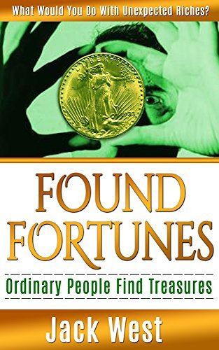 FOUND FORTUNES: ORDINARY PEOPLE FIND TREASURES: "What Would You With ...