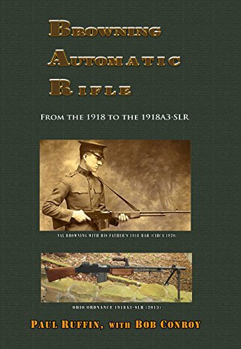 Browning Automatic Rifle: From the 1918 to the 1918A3-SLR by Paul ...