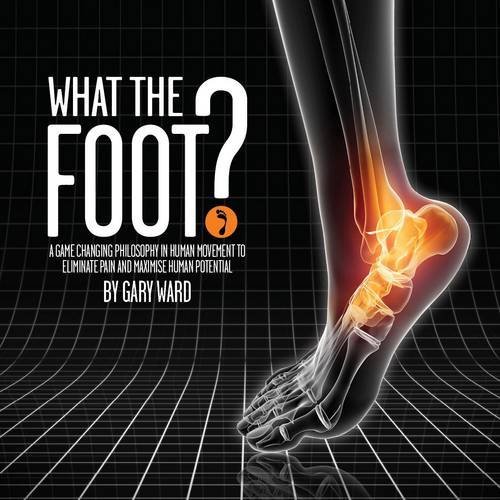 What the Foot?: A Game-Changing Philosophy in Human Movement to ...