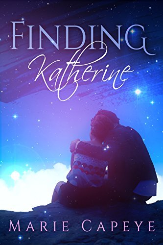 Finding Katherine: Finding Katherine Book #1 by Marie Capeye | Goodreads