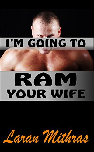 I'm Going to Ram Your Wife by Laran Mithras | Goodreads