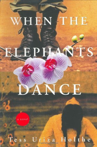 When the Elephants Dance: A Novel by Tess Uriza Holthe | Goodreads