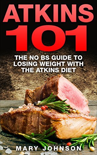 Atkins 101: The No BS Guide to Losing Weight With the Atkins Diet by ...