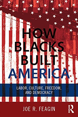 How Blacks Built America: Labor, Culture, Freedom, and Democracy by Joe ...