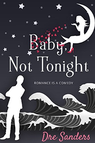 Baby, Not Tonight by Dre Sanders | Goodreads