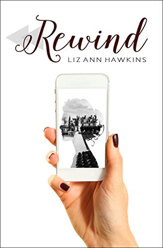 Rewind by Liz Ann Hawkins | Goodreads