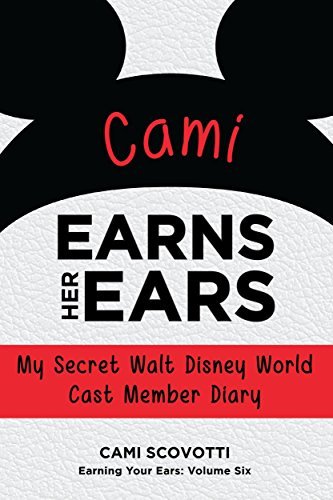 Cami Earns Her Ears: My Secret Walt Disney World Cast Member Diary by ...