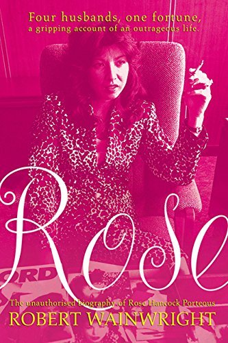 Rose: The Unauthorised Biography of Rose Hancock Porteous by Robert ...