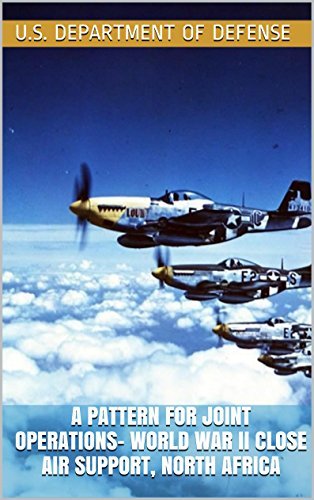 A Pattern for Joint Operations- World War II Close Air Support, North ...