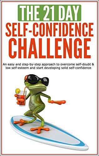 Self-Confidence: The 21-Day Self-Confidence Challenge: An easy and step ...