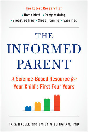 The Informed Parent: A Science-Based Resource for Your Child's First Four Years by Tara Haelle ...