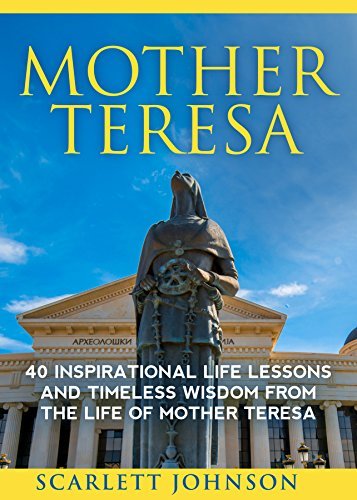 Mother Teresa: 40 Inspirational Life Lessons And Timeless Wisdom From ...