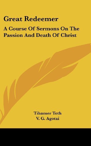 Great Redeemer: A Course of Sermons on the Passion and Death of Christ ...