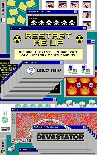 Restart Me Up: The Unauthorized, Un-Accurate Oral History of Windows 95 ...
