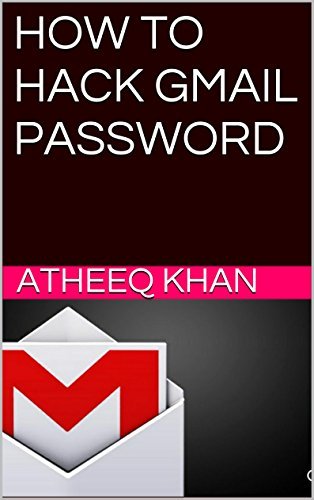 HOW TO HACK GMAIL PASSWORD by ATHEEQ KHAN | Goodreads