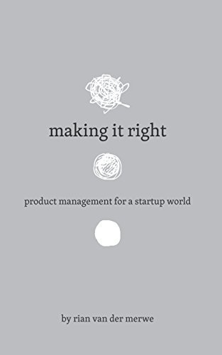 Making It Right: Product Management For A Startup World by Rian Van Der ...
