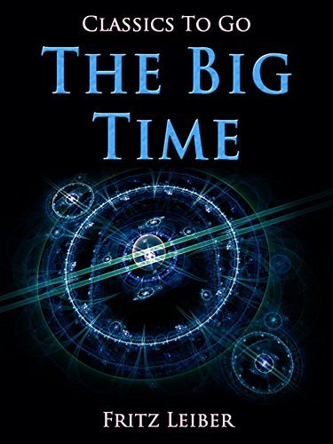The Big Time (Classics To Go) by Fritz Leiber | Goodreads