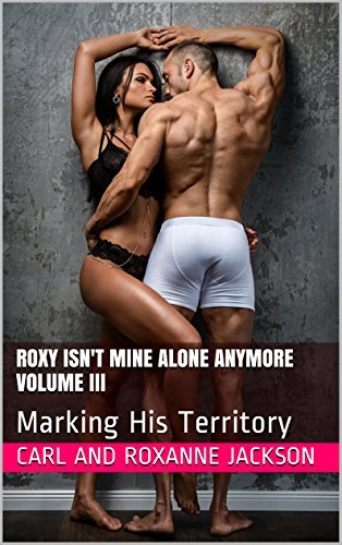 I Am Roxy's Cuckold Volume III: Marking His Territory by Carl Jackson | Goodreads