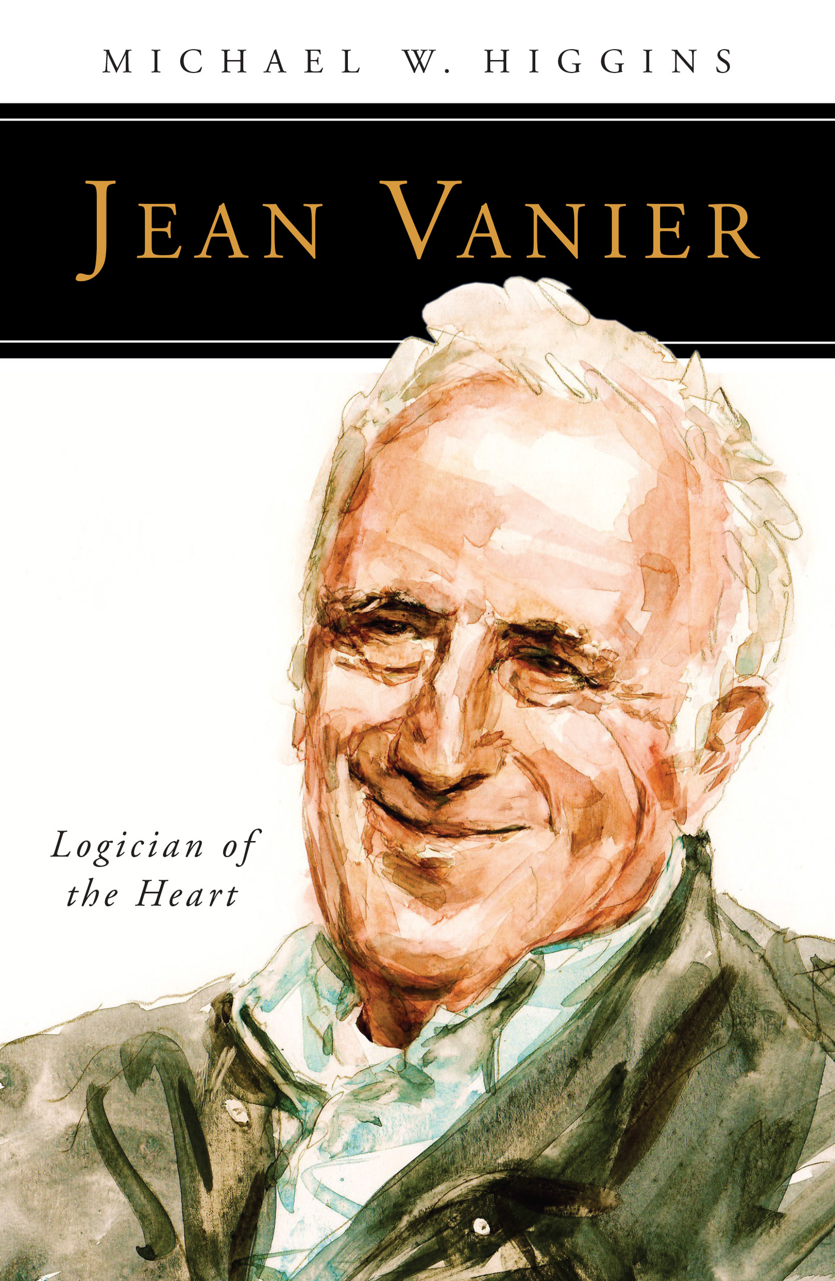 Jean Vanier: Logician of the Heart by Michael W. Higgins | Goodreads