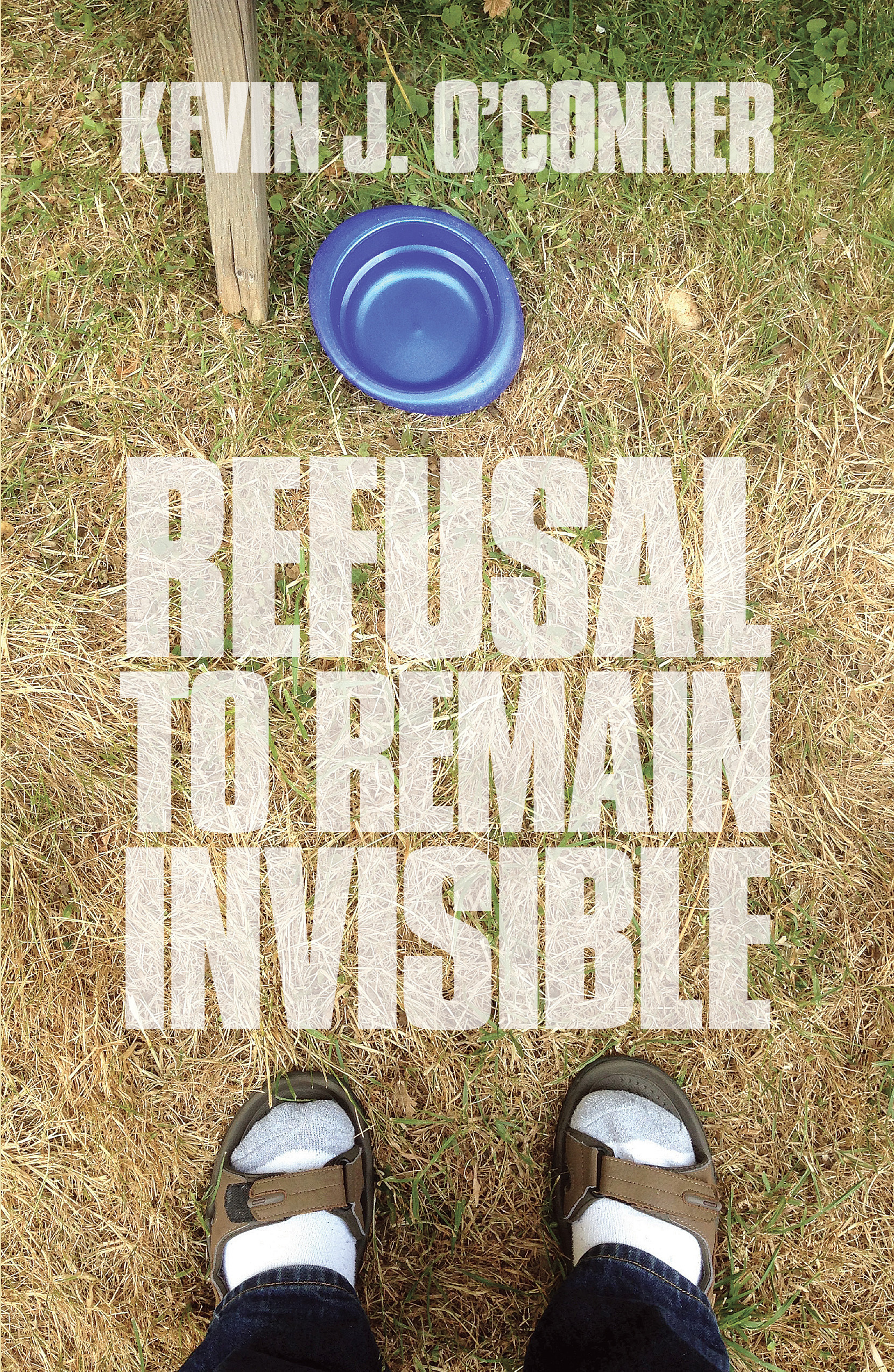 Refusal to Remain Invisible by Kevin J. O'Conner | Goodreads