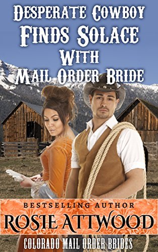 Desperate Cowboy Finds Solace With Mail Order Bride by Rosie Attwood ...