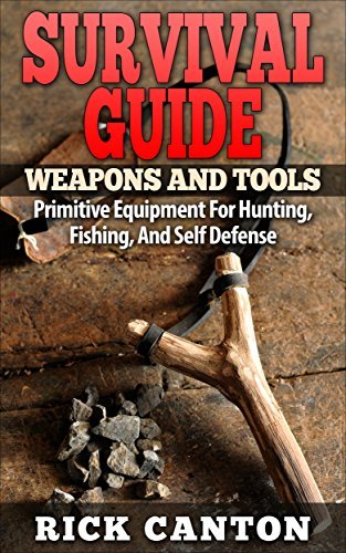 Weapons: Homemade Survival Weapons and Tools: How to Create Basic ...