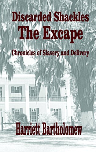 Discarded Shackles -- The Escape: A Chronicle of Slavery and Delivery ...