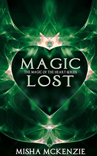 Magic Lost (The Magic of the Heart #3) by Misha McKenzie | Goodreads