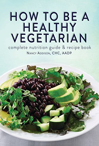 How to Be a Healthy Vegetarian: Complete Nutrition Guide & Recipe Book ...
