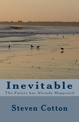 Inevitable: The Future has Already Happened by Steven Cotton | Goodreads