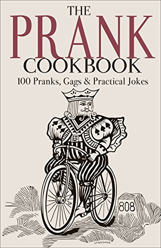 The Prank Cookbook: 100 Pranks, Gags & Practical Jokes by Billy ...