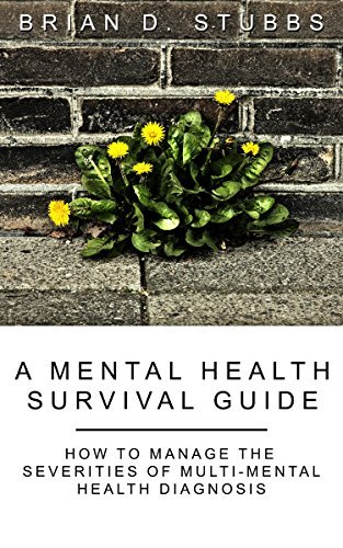 The Mental Health Survival Guide: Managing the Severities of Multi ...