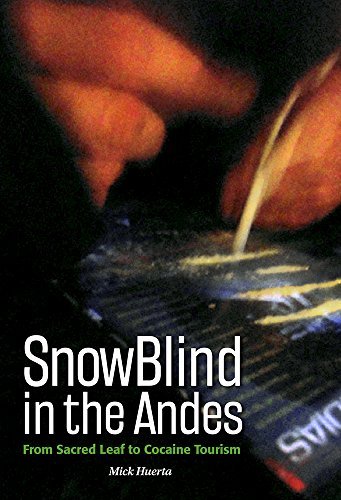 SnowBlind in the Andes: From Sacred Leaf to Cocaine Tourism by Mick ...