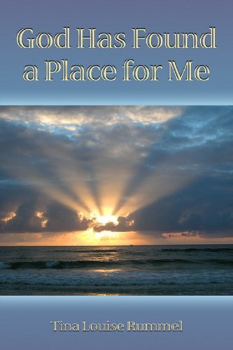 God Has Found A Place For Me by Tina Louise Rummel | Goodreads