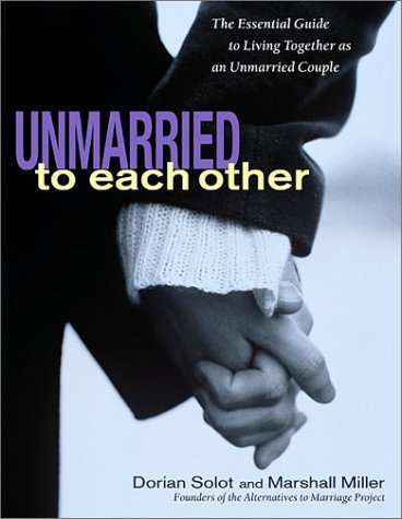 Unmarried to Each Other: The Essential Guide to Living Together as an ...