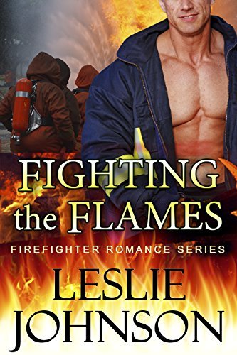 Fighting the Flames (Firefighter Romance, #1) by Leslie Johnson | Goodreads