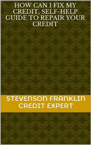 HOW CAN I FIX MY CREDIT, Self-help guide to repair your credit by ...