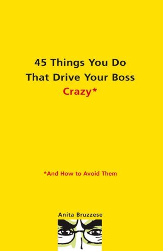 45 Things You Do That Drive Your Boss Crazy--And How to Avoid Them by ...