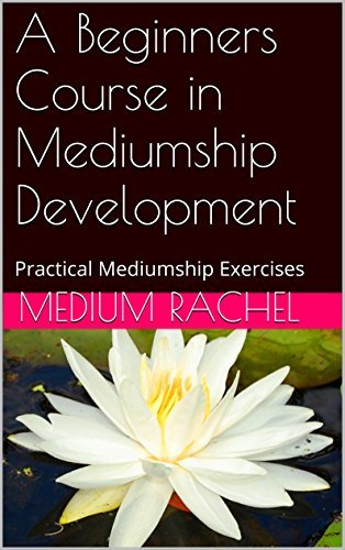A Beginners Course in Mediumship Development: Practical Mediumship Exercises by Medium Rachel ...
