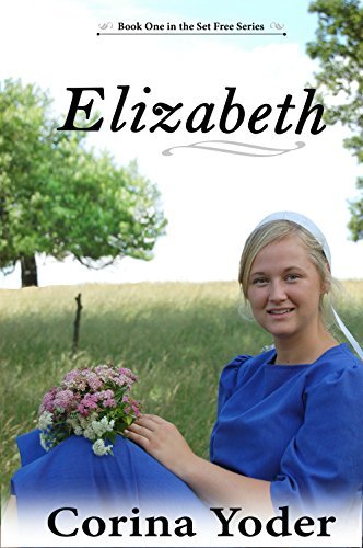 Elizabeth (Set Free Series Book 1) by Corina Yoder | Goodreads