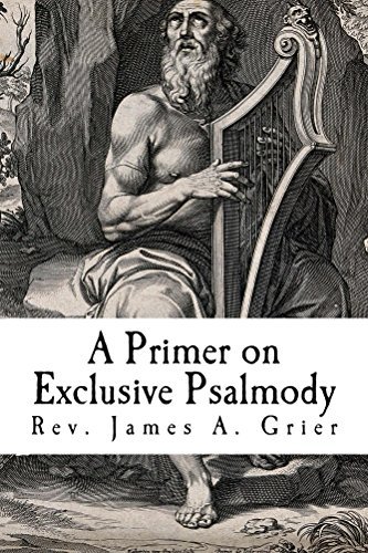 A Primer on Exclusive Psalmody by James Grier | Goodreads