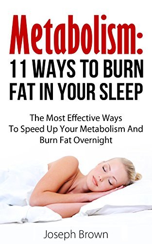 Metabolism: 11 Ways To Burn Fat In Your Sleep: The Most Effective Ways ...