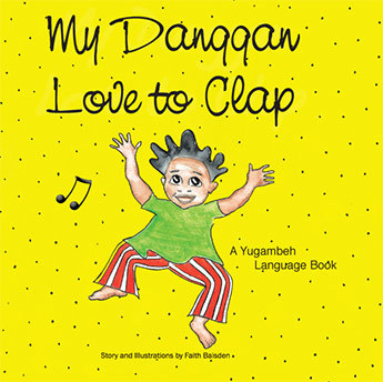 My Danggan Love to Clap: A Yugambeh Language Book by Faith Baisden ...