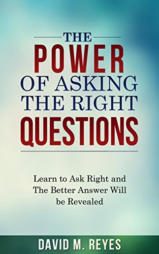 The Power of Asking the Right Questions by David M. Reyes | Goodreads