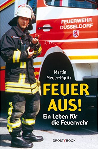 Feuer aus!: Ein Leben für die Feuerwehr by Martin Meyer-Pyritz | Goodreads