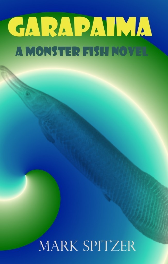 Garapaima: A Monster Fish Novel by Mark Spitzer | Goodreads
